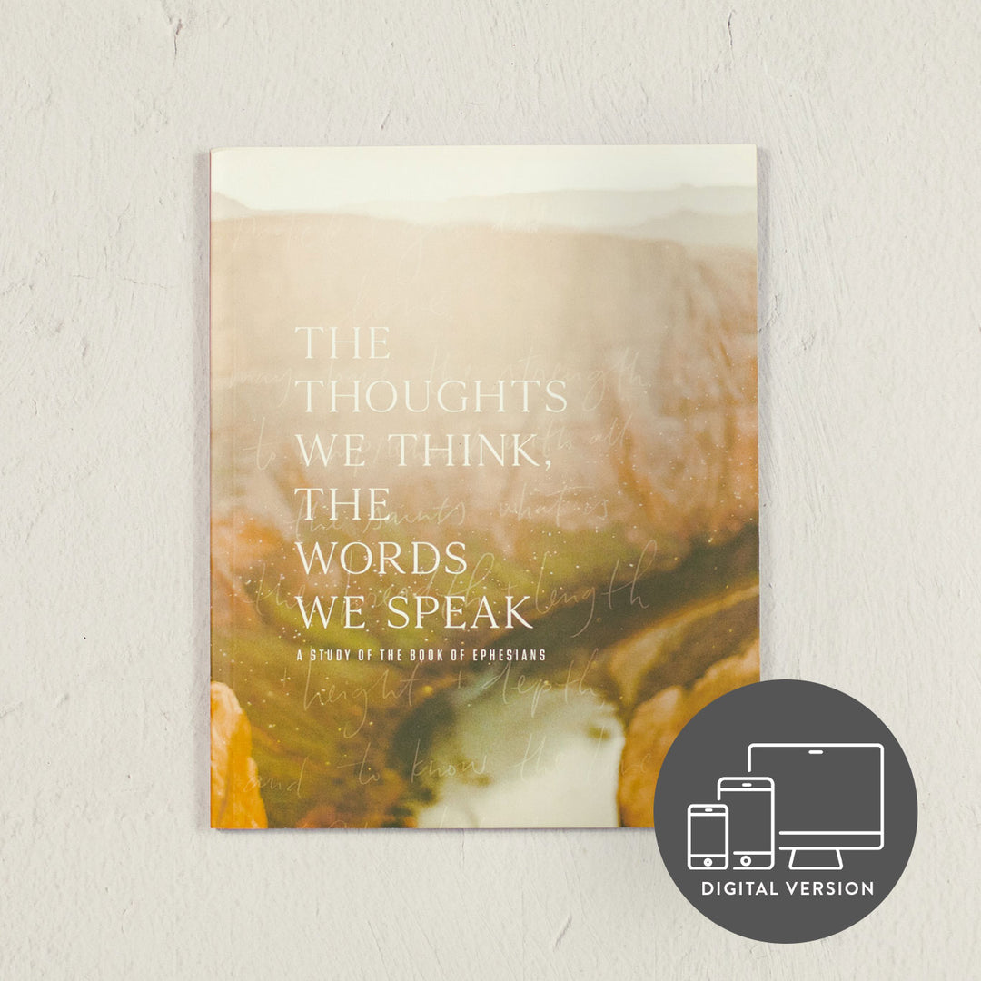 The Thoughts We Think, The Words We Speak: Ephesians Study Guide (Digi ...